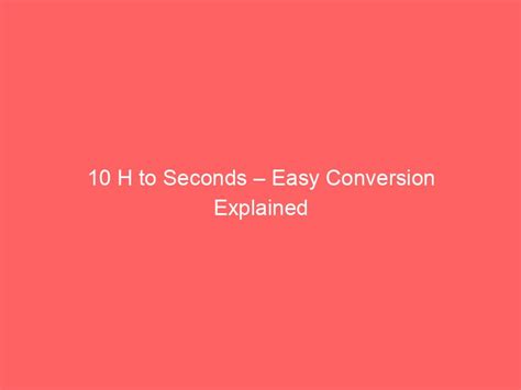 10 H To Seconds Easy Conversion Explained