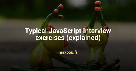 Typical Javascript Interview Exercises Explained