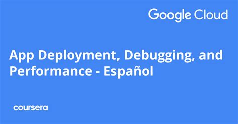 App Deployment Debugging And Performance Español Coursera