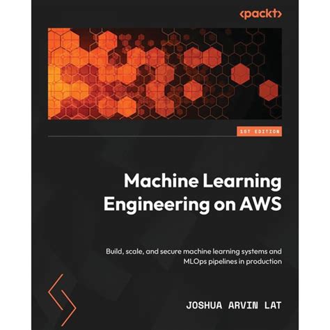 machine learning engineering on aws build scale and secure machine learning systems and