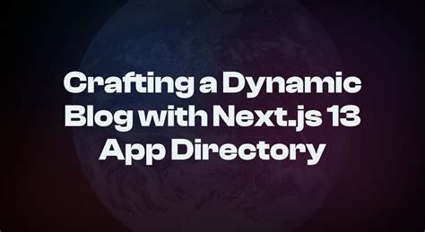 Crafting A Dynamic Blog With Nextjs 13 App Directory Cosmic
