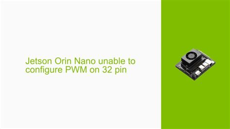 Jetson Orin Nano Unable To Configure Pwm On 32 Pin Help Docs For