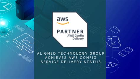 Aligned Technology Group Achieves Aws Config Service Delivery Status