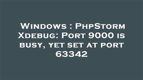 Windows PhpStorm Xdebug Port Is Busy Yet Set At Port