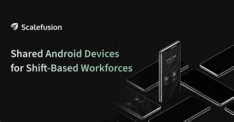 shared android devices for shift based workforces r saasblogs