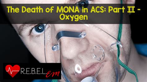 The Death Of Mona In Acs Part Ii Oxygen Rebel Em Emergency Medicine Blog