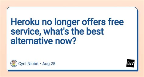 heroku no longer offers free service what s the best alternative now r devto