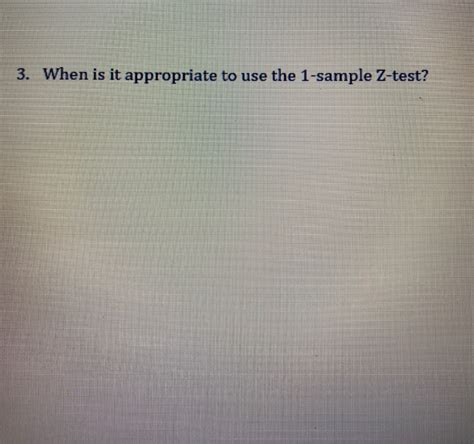 Solved 3 When Is It Appropriate To Use The 1 Sample Z Test Chegg Com