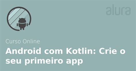 Curso Online Android Com Kotlin Criando Um App Alura