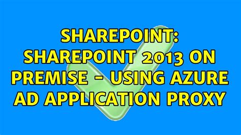 Sharepoint Sharepoint 2013 On Premise Using Azure Ad Application Proxy 2 Solutions Leo