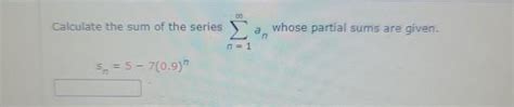 Solved Calculate The Sum Of The Series Whose Partial Sums