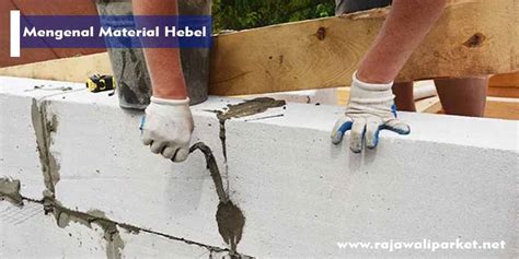 Mengenal Material Hebel Dan Ciri Karakteristiknya