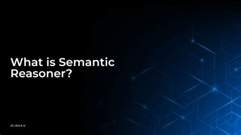 What Is Semantic Reasoner All About AI