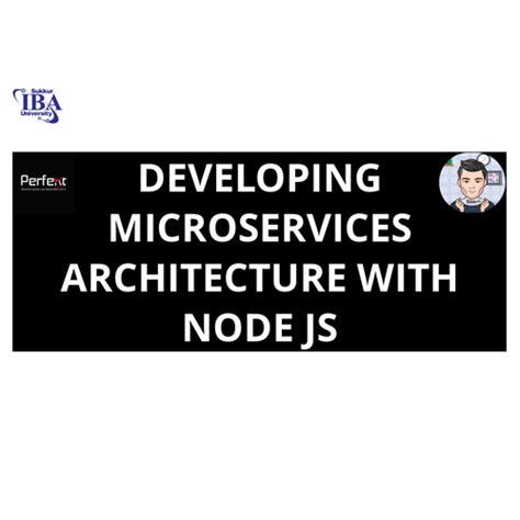 Developing Microservices Architecture With Nodejs Iba Sukkur With