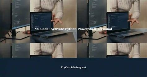 Activate Python Powershell Terminal In Vs Code A Quick Guide