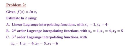 Solved Problem 2 Given Fxlnx Estimate Ln2 Using A