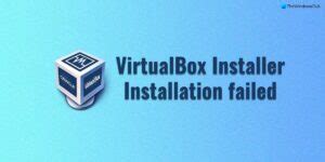 Fix Virtualbox Installer Installation Failed Error