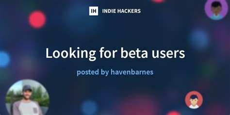 Looking For Beta Users Indie Hackers