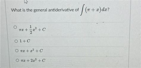 Solved What Is The General Antiderivative Of