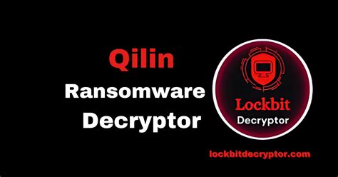 How To Decrypt Files Affected By Qilin Ransomware Lockbit Decryptor