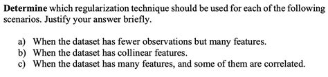 Solved Determine Which Regularization Technique Should Be Chegg