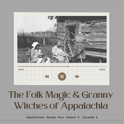 The Folk Magic And Granny Witches Of Appalachia Appalachian Spooky Hour