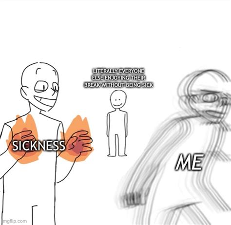 Bro I Hate Being Sick Imgflip