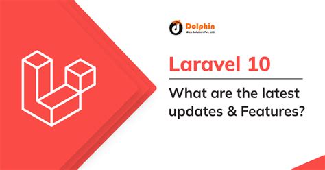 Laravel 10 What Are The Latest Updates And Features Dolphin Web Solution