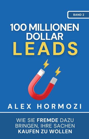 100 Millionen Dollar Leads Ebook By Alexander Hormozi Epub Rakuten