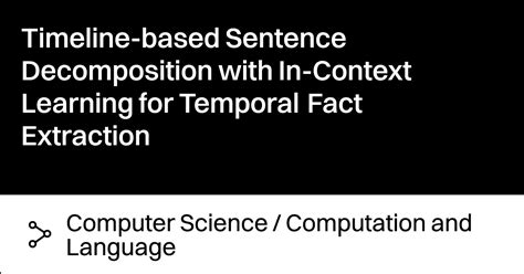 Timeline Based Sentence Decomposition With In Context Learning For Temporal Fact Extraction