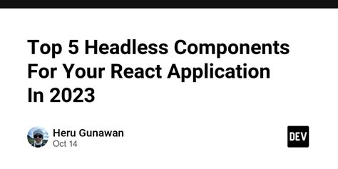 top 5 headless components for your react application in 2023 dev