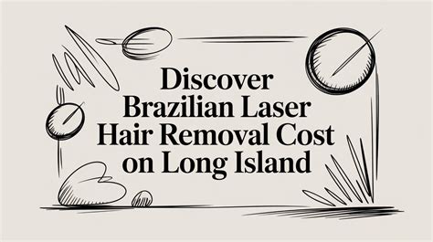 Discover Brazilian Laser Hair Removal Cost On Long Island