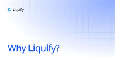 Why Liquify Liquify