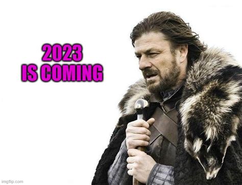 2023 Is Coming Imgflip