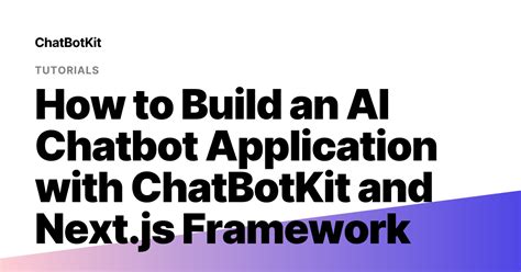 How To Build An Ai Chatbot Application With Chatbotkit And Nextjs Framework