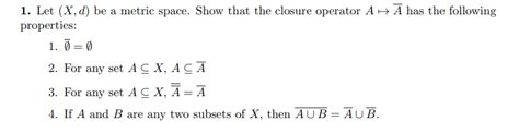 Solved 1 Let X D Be A Metric Space Show That The Closure Chegg Com