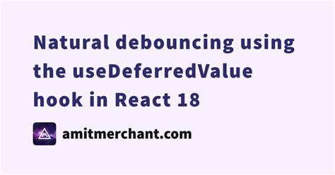 Natural Debouncing Using The Usedeferredvalue Hook In React 18 — Amit