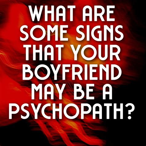 What Are Some Signs That Your Boyfriend May Be A Psychopath Sex And