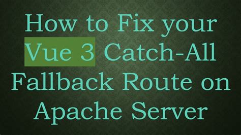 How To Fix Your Vue 3 Catch All Fallback Route On Apache Server Youtube