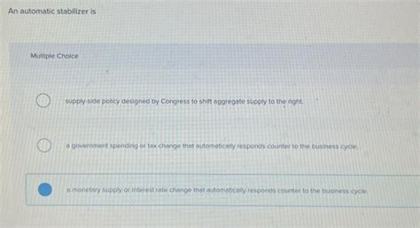 Solved An Automatic Stablizer Is A Supply Side Policy Chegg Com