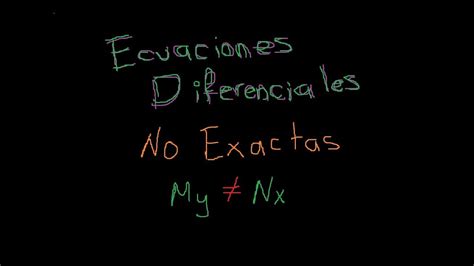 Ecuaciones Diferenciales No Exactas Explicación Y Ejercicio Youtube