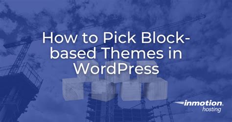 how to pick block based themes in wordpress inmotion hosting