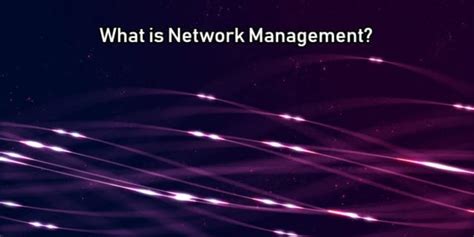 What Is Network Management And Where Does Network Monitoring Fit