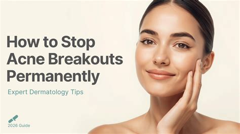 How To Stop Acne Breakouts Permanently Expert Dermatology Tips For