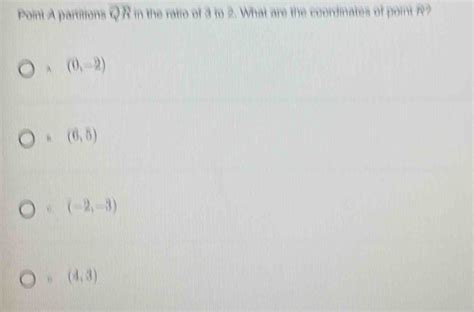 Solved Point A Partitions Qr In The Ratio Of 3 To 2 What Are The Coordinates Of Point R A 0