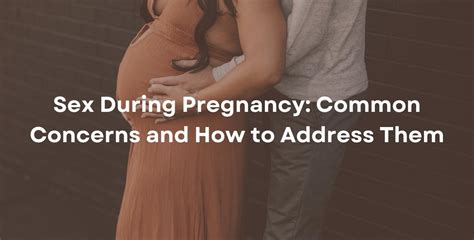 Sex During Pregnancy Common Concerns And How To Address Them