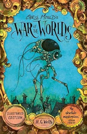 Chris Moulds War Of The Worlds Illustrated Edition Wells H G