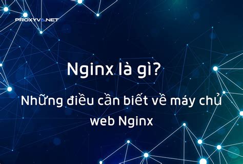 Nginx Là Gì Những điều Cần Biết Về Máy Chủ Web Nginx Tin Tức Proxy