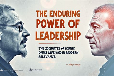 The Enduring Power Of Leadership Analyzing 10 Iconic Quotes And Their