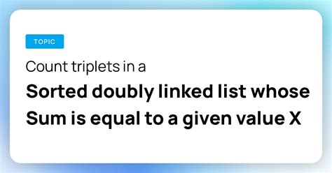 Count Triplets In A Sorted Doubly Linked List Whose Sum Is Equal To A